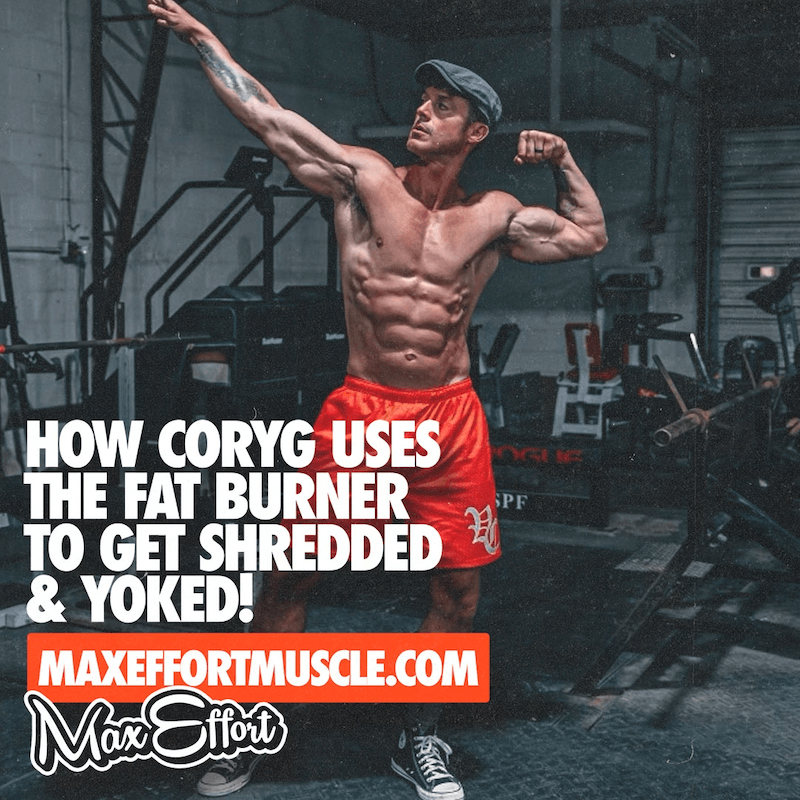 How CoryG Uses Max Effort Fat Burner to Get Shredded & Yoked 💪 – Max Effort Muscle