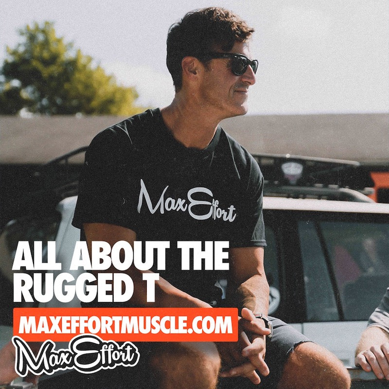All About the New Max Effort Rugged T – Max Effort Muscle