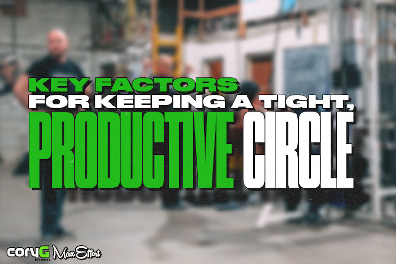 Key Factors for Keeping a Tight, Productive Circle – Max Effort Muscle