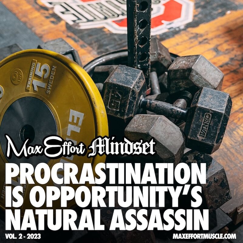 #285 Procrastination is Opportunity’s Natural Assassin – Max Effort Muscle