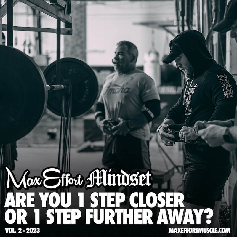 #294 Are You 1 Step Closer or 1 Step Further Away? – Max Effort Muscle