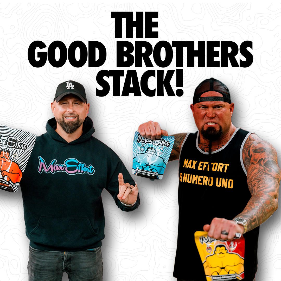 The Good Brothers Stack – Max Effort Muscle